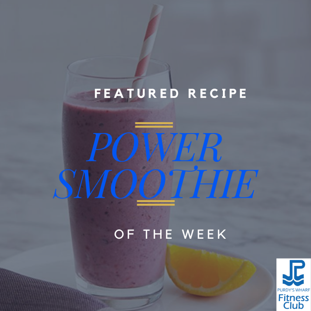 Power Smoothie Recipe - Purdy’s Wharf Fitness Club